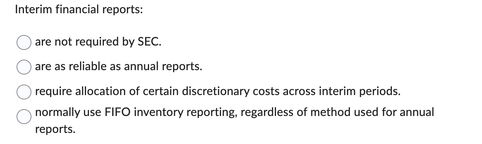 Solved Interim financial reports: are not required by SEC. | Chegg.com