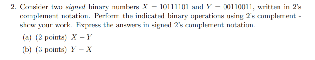 Solved 2. Consider two signed binary numbers X = 10111101 | Chegg.com