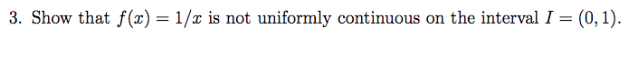 Solved 3. Show that f(3) = 1/x is not uniformly continuous | Chegg.com