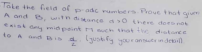 Solved Take the field of p-adic numbers. Prove that given A | Chegg.com