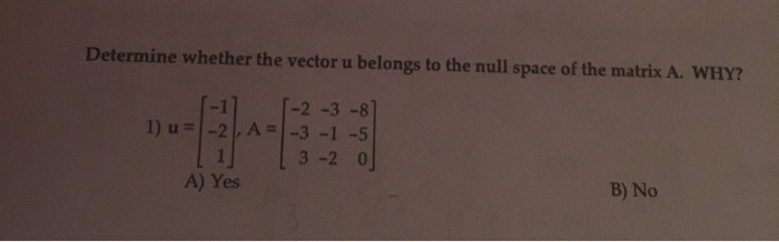 Solved Determine whether the vector u belongs to the null | Chegg.com