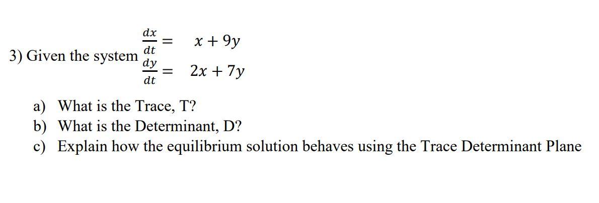 Solved 3) Given the system dx dt dy = dt = x + 9y 2x + 7y a) | Chegg.com