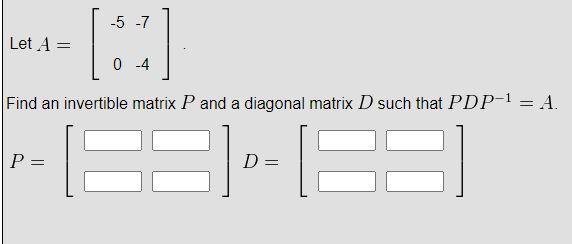 Solved Let A = = Find an invertible matrix P and a diagonal | Chegg.com