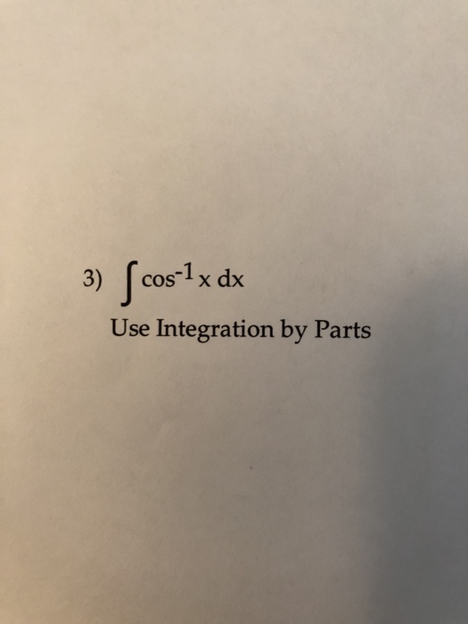 Solved 3) cos x dx Use Integration by Parts | Chegg.com
