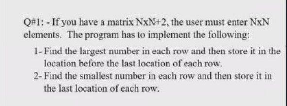 Solved Q#1: - If you have a matrix NxN+2, the user must | Chegg.com