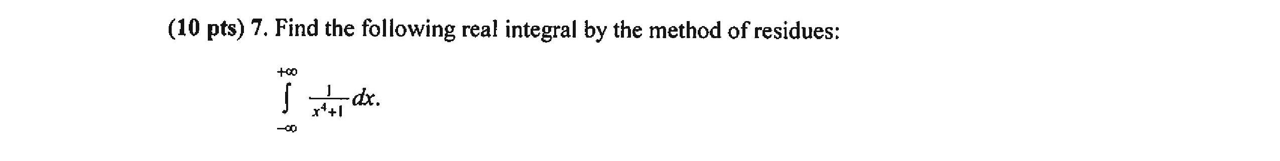 Solved (10 pts) 7. Find the following real integral by the | Chegg.com