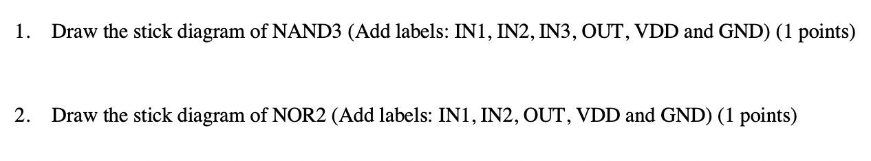 Solved 1. Draw the stick diagram of NAND3 (Add labels: IN1, | Chegg.com