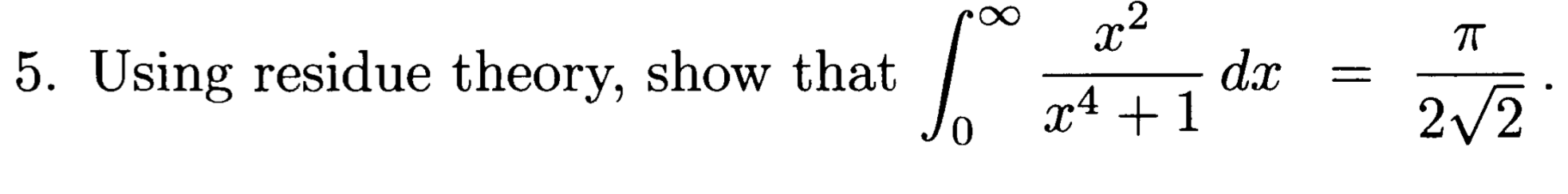 Solved T 5. Using residue theory, show that Som x2 dx 24 + 1 | Chegg.com