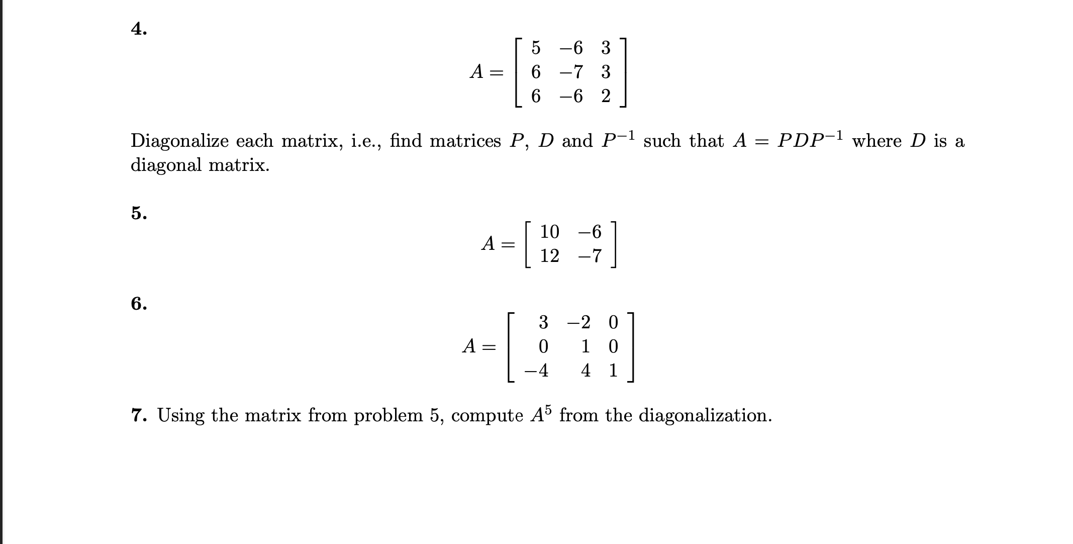 Solved 4. A=⎣⎡566−6−7−6332⎦⎤ Diagonalize each matrix, i.e., | Chegg.com