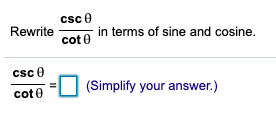 Solved csc Rewrite coto in terms of sine and cosine. csc | Chegg.com