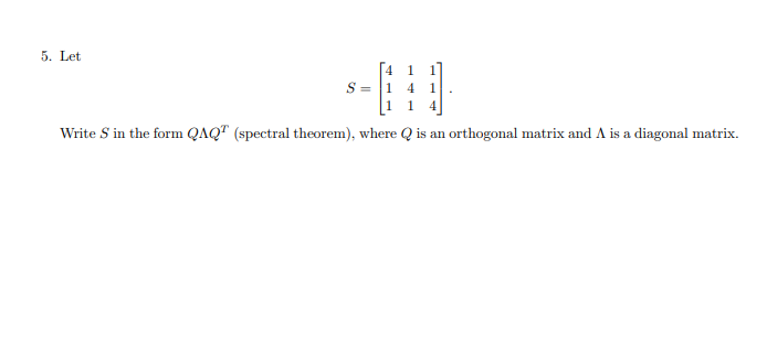 Solved Let S=⎣⎡411141114⎦⎤. Write S in the form QΛQT | Chegg.com