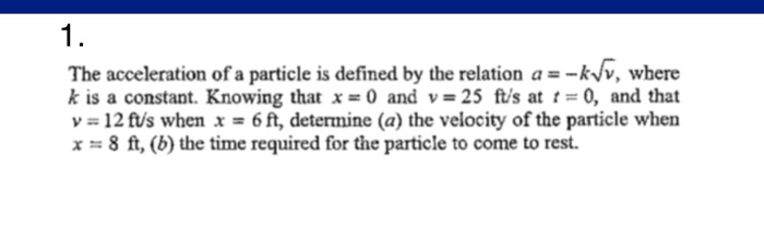 Solved 1. The acceleration of a particle is defined by the | Chegg.com