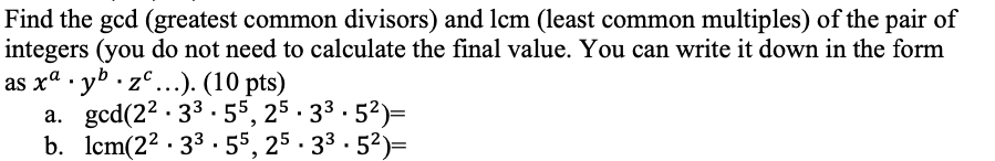 Solved Find the gcd (greatest common divisors) and lcm | Chegg.com Solved Find the gcd (greatest common divisors) and lcm | Chegg.com