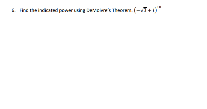 Solved 6. Find the indicated power using DeMoivre's Theorem. | Chegg.com