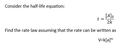 Solved Consider the half-life equation: [A]. t= 2k Find the | Chegg.com