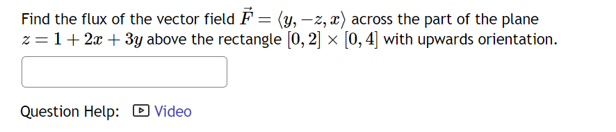 Solved Find the flux of the vector field F= y,−z,x across | Chegg.com