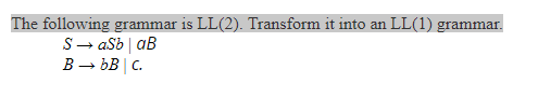 Solved The following grammar is LL(2). Transform it into an | Chegg.com