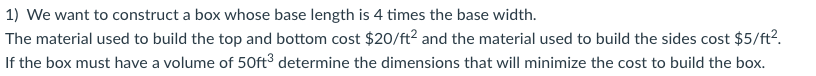 Solved 1) We want to construct a box whose base length is 4 | Chegg.com