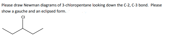 Solved Please draw Newman diagrams of 3-chloropentane | Chegg.com