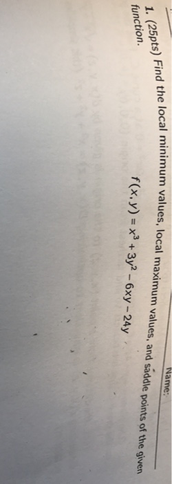 Solved Find the local minimum values, local maximum values, | Chegg.com