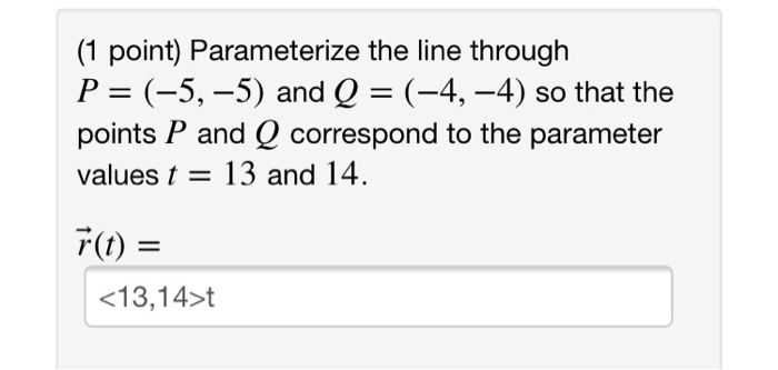Solved (1 point) Parameterize the line through P- (-5, -5) | Chegg.com