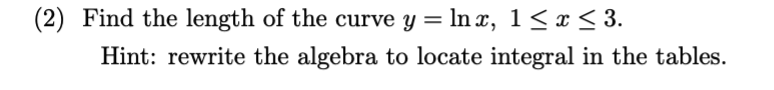 Solved (2) Find the length of the curve y=lnx,1≤x≤3. Hint: | Chegg.com