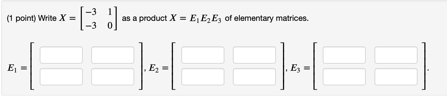 Solved (1 ﻿point) ﻿Write x=[-31-30] ﻿as a product x=E1E2E3 | Chegg.com