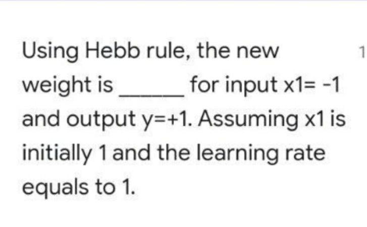 Solved Using Hebb rule, the new weight is for input x1= -1 | Chegg.com