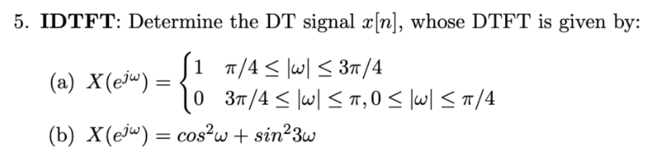 Solved 5. IDTFT: Determine the DT signal x[n], whose DTFT is | Chegg.com