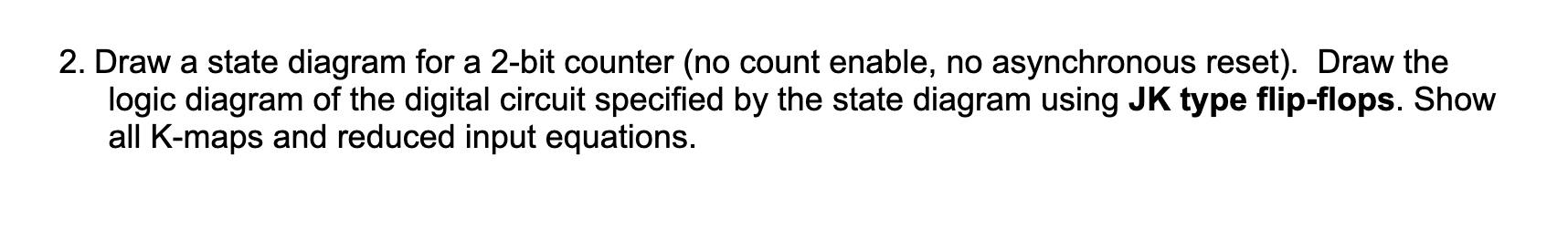 Solved 2. Draw a state diagram for a 2-bit counter (no count | Chegg.com