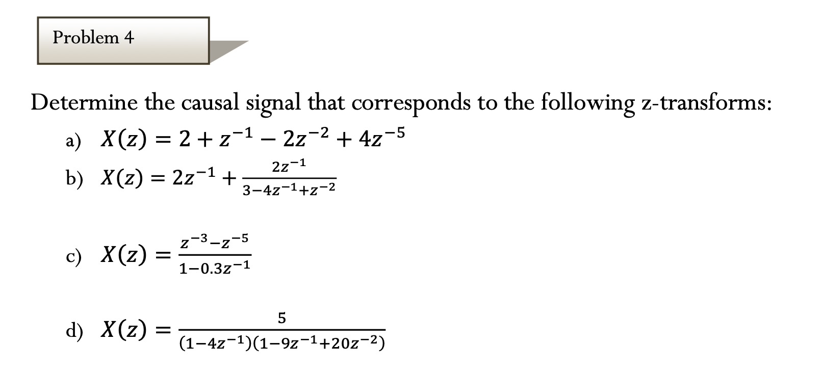 Solved Problem 4Determine the causal signal that corresponds | Chegg.com