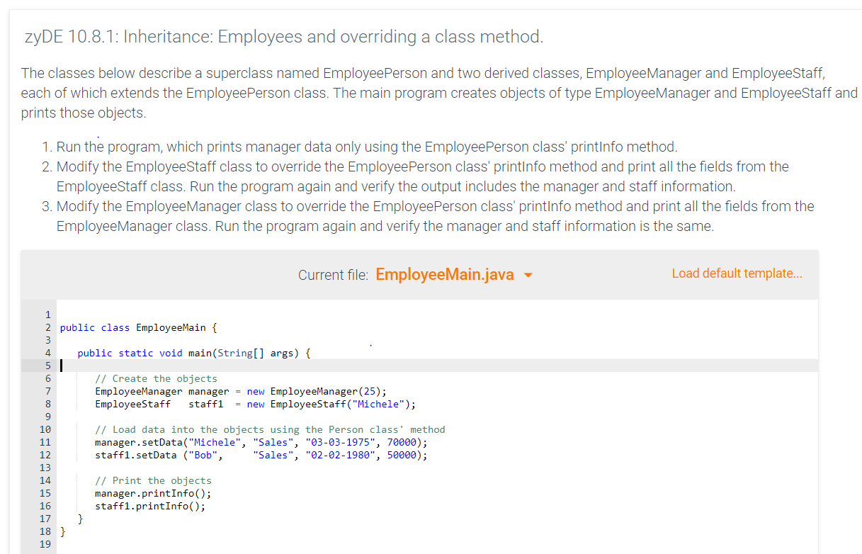 Solved zyDE 10.8.1: Inheritance: Employees and overriding a | Chegg.com Solved zyDE 10.8.1: Inheritance: Employees and overriding a | Chegg.com