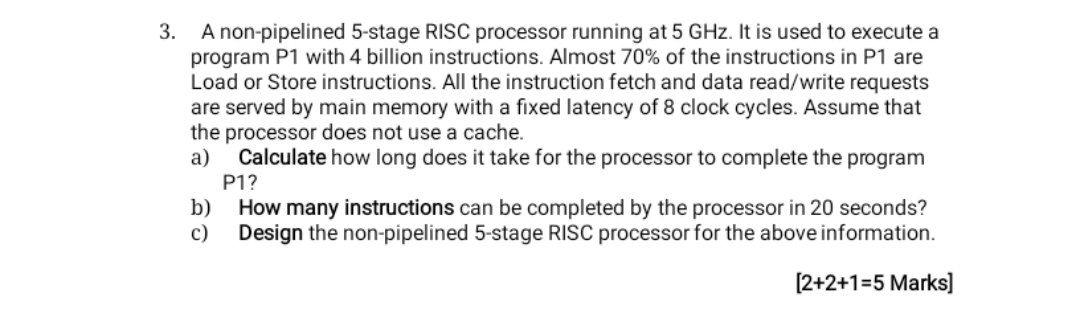 Solved 3. A non-pipelined 5-stage RISC processor running at | Chegg.com