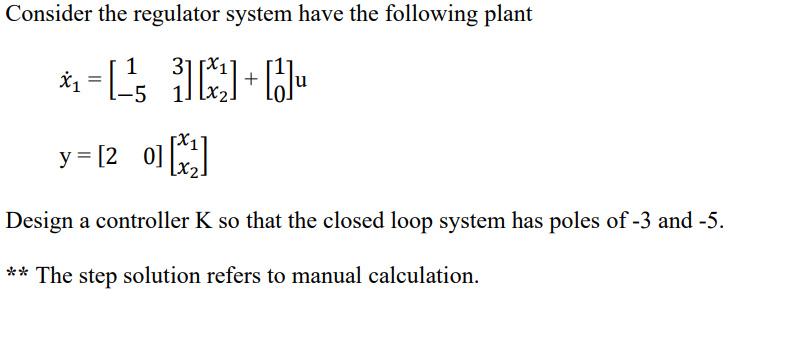 Solved Consider the regulator system have the following | Chegg.com