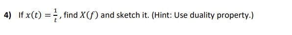 Solved 4) If x(t)=t1, find X(f) and sketch it. (Hint: Use | Chegg.com