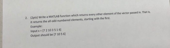 Solved 2. (2pts) Write a MATLAB function which returns every | Chegg.com