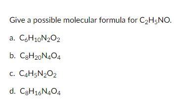 Solved Give a possible molecular formula for C2H5NO. a. | Chegg.com