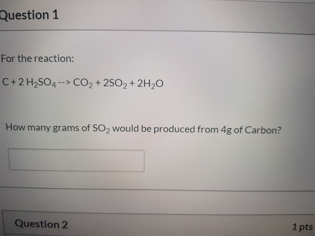 Solved Question 1 For the reaction: C + 2 H2SO4 --> CO2+ | Chegg.com