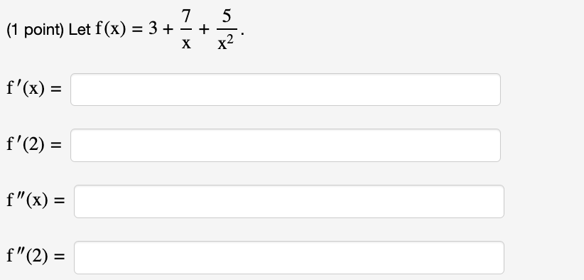 Solved (1 point) Let f(x)=3+7x+5x2.f'(x)=f''(x)=f''(2)= | Chegg.com Solved (1 point) Let f(x)=3+7x+5x2.f'(x)=f''(x)=f''(2)= | Chegg.com