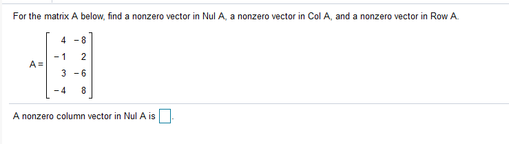 Solved For the matrix A below, find a nonzero vector in Nul | Chegg.com