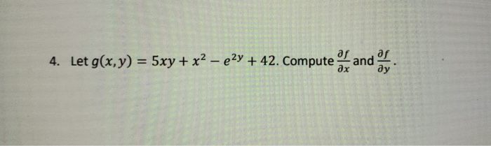 Solved Let g(x,y)= 5xy +x2_e2y+42. Compute ax and ay 4. み | Chegg.com