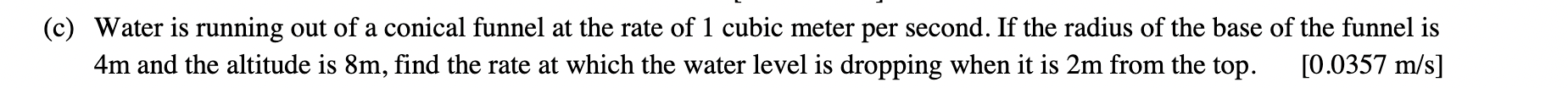Solved (c) Water is running out of a conical funnel at the | Chegg.com