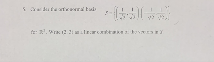 Solved 5. Consider the orthonormal basis for R2. Write (2, | Chegg.com