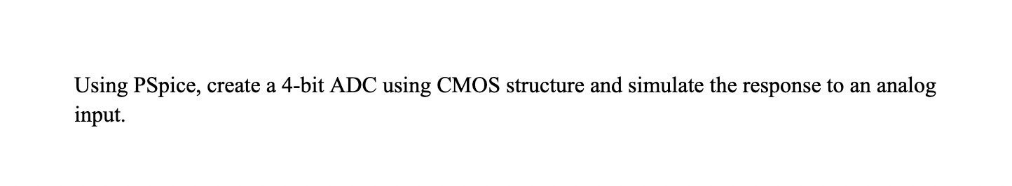 Solved Using PSpice, create a 4-bit ADC using CMOS structure | Chegg.com