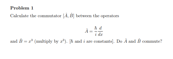 Solved Problem 1 Calculate the commutator [A, B] between the | Chegg.com