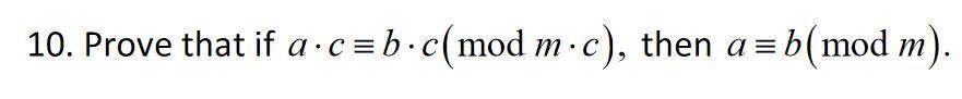 Solved 10. Prove that if a.c=b.c(mod m.c), then a =b(mod m). | Chegg.com