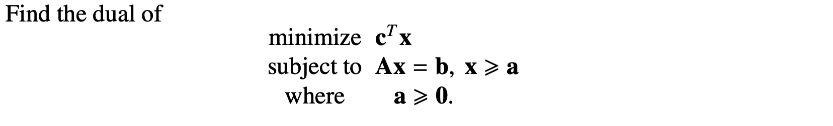 Solved Find the dual of minimize cx subject to Ax = b, x> a | Chegg.com