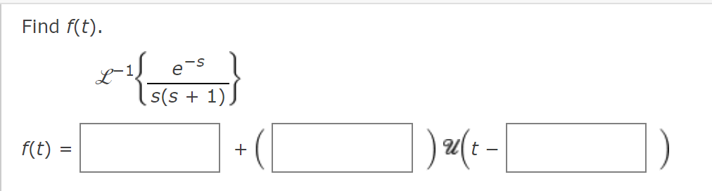 Solved Find f(t) L−1{s(s+1)e−s} f(t)=+()U(t− | Chegg.com
