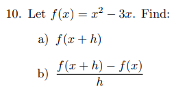 Solved 10. Let f(x)=x2−3x. Find: a) f(x+h) b) hf(x+h)−f(x) | Chegg.com