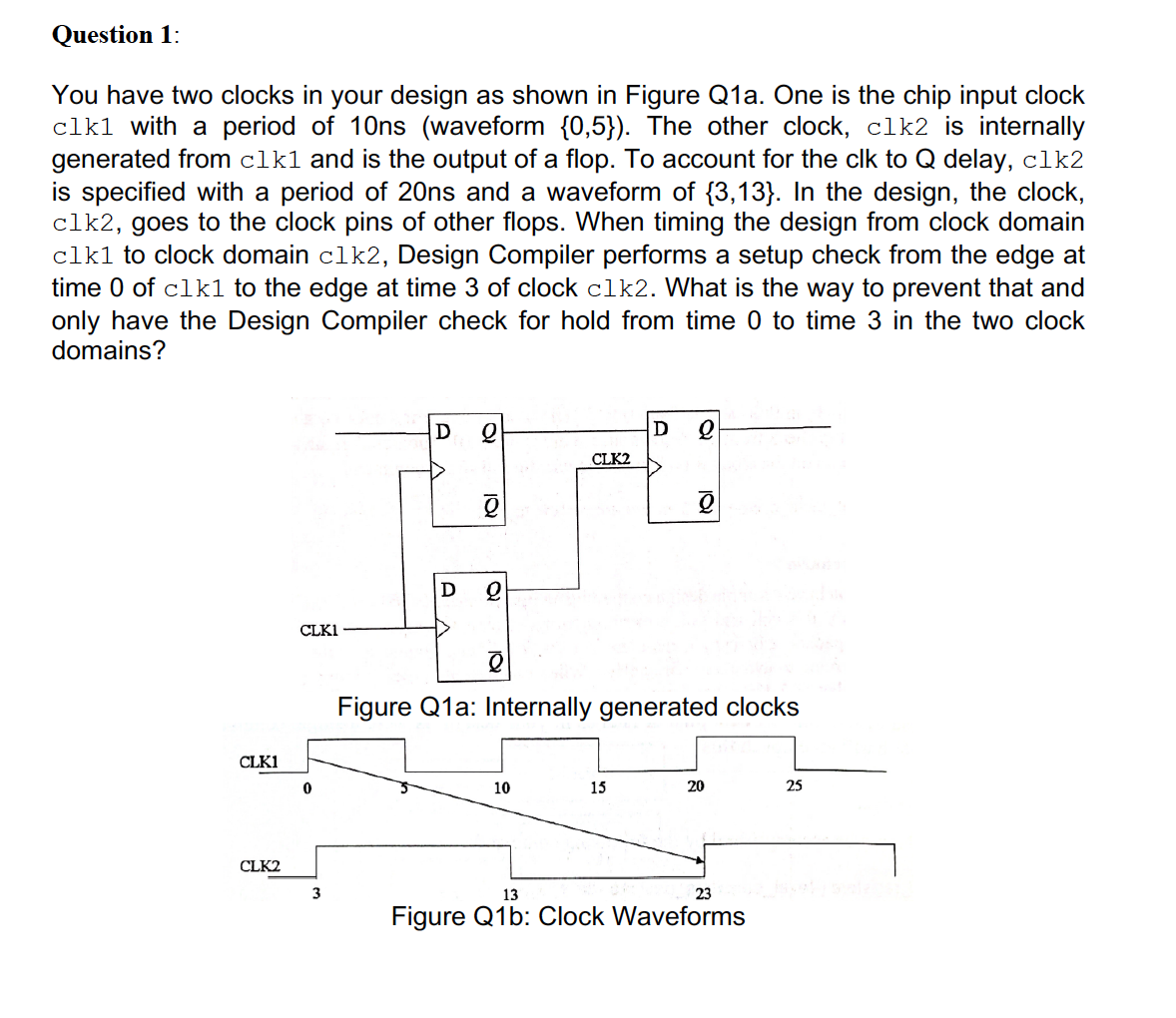Solved Question 1: You have two clocks in your design as | Chegg.com